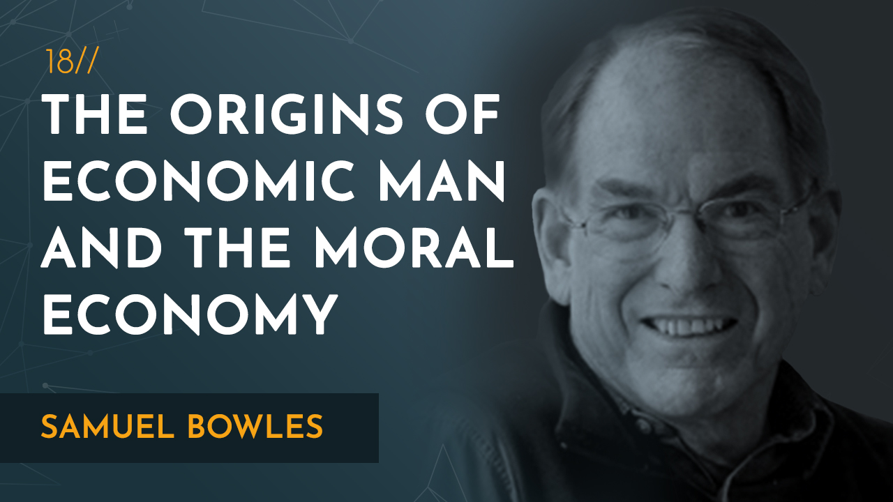 Origins of Economic Man and the Moral Economy | Sam Bowles
