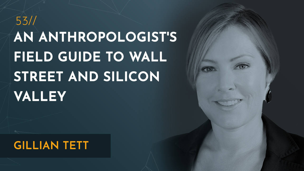 Gillian Tett of the Financial Times on Wall Street and Silicon Valley