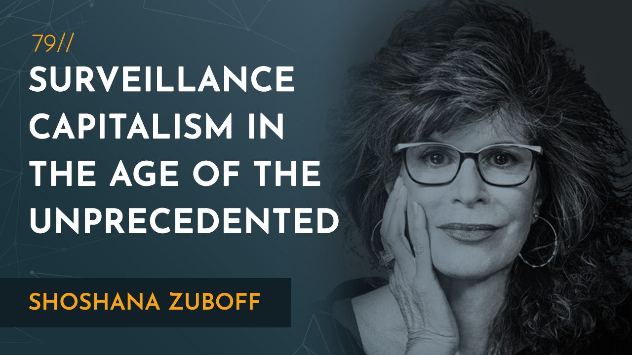 Surveillance Capitalism &the Unprecedented | Shoshana Zuboff