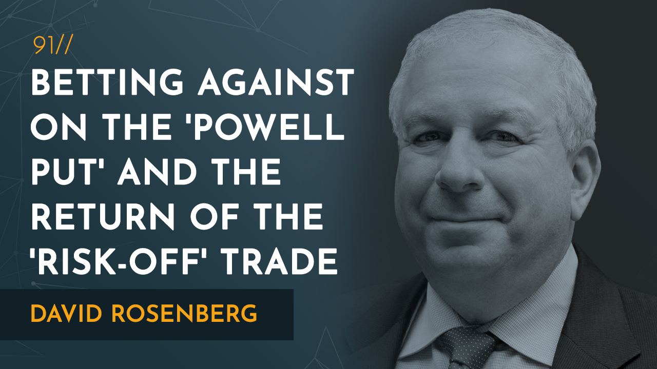 David Rosenberg Bets Against the ‘Powell Put’ and on the 'Return of the ...