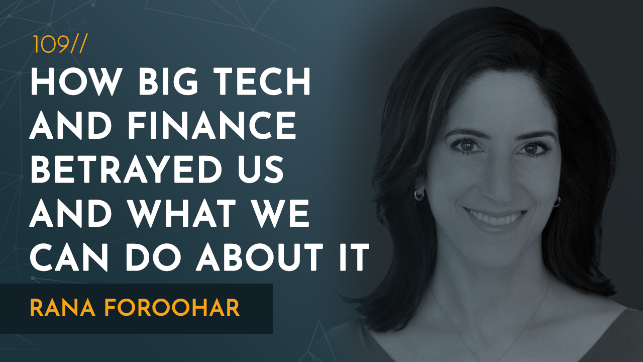 Rana Foroohar | How Big Tech and Finance Betrayed All of Us
