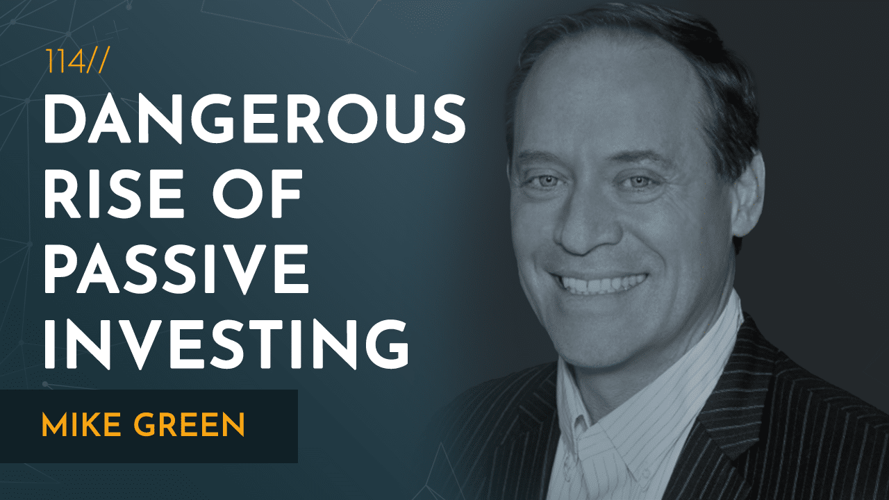 Dangerous Rise of Systematic Passive Investing | Mike Green