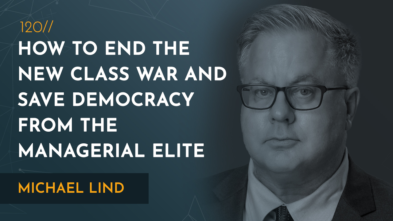 How to End the New Class War | Michael Lind