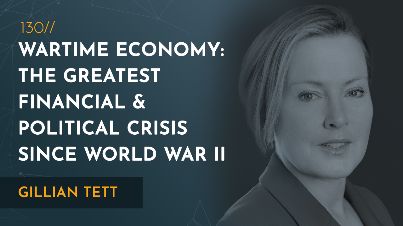 Gillian Tett | Wartime Political & Financial Economy