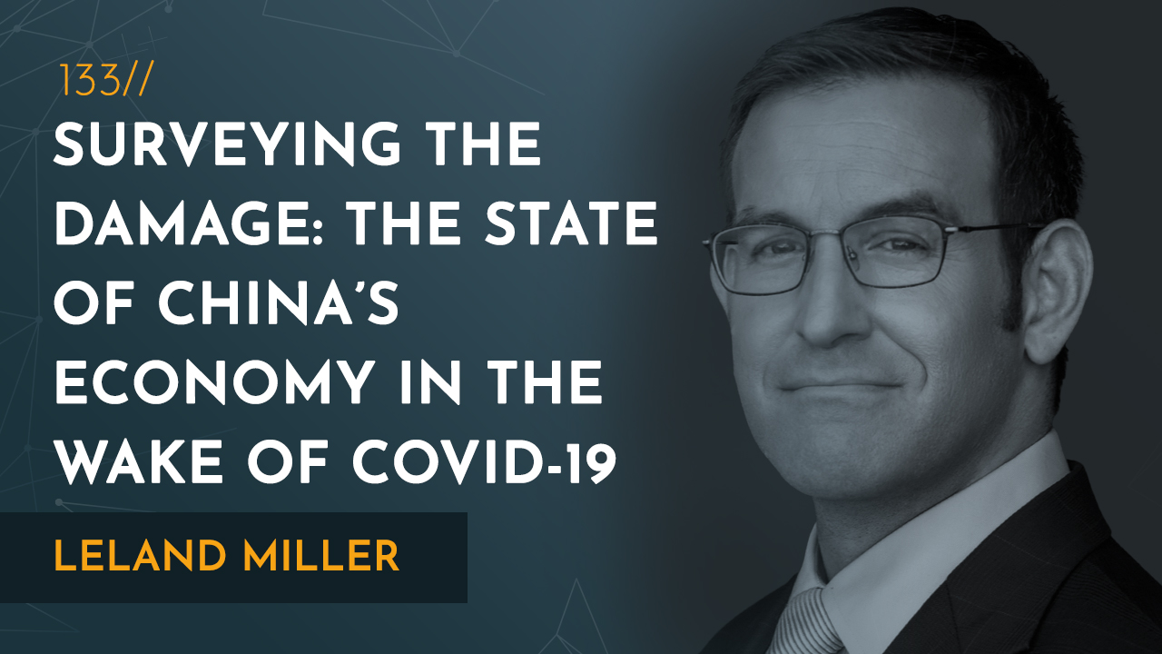 Leland Miller | China’s Economy in the Wake of COVID-19