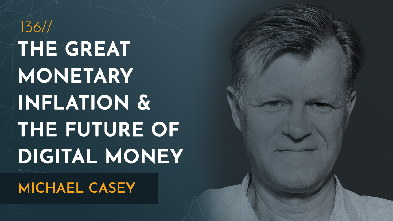 The Great Monetary Inflation & Digital Money | Michael Casey