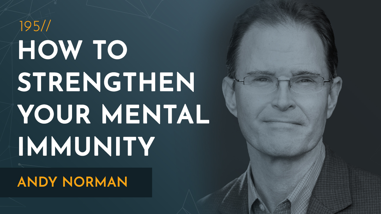 Mental Immunity & a Better Way to Think | Andy Norman