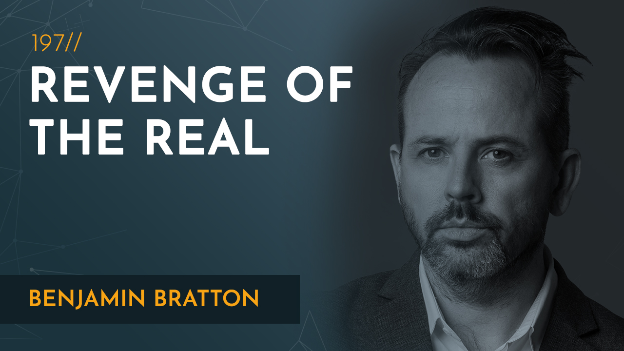 Benjamin Bratton | The Revenge of the Real