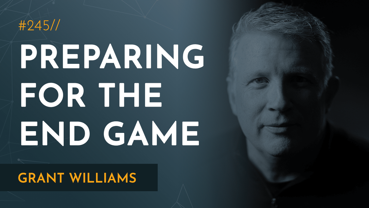 Grant Williams on How to Position Yourself for the End Game