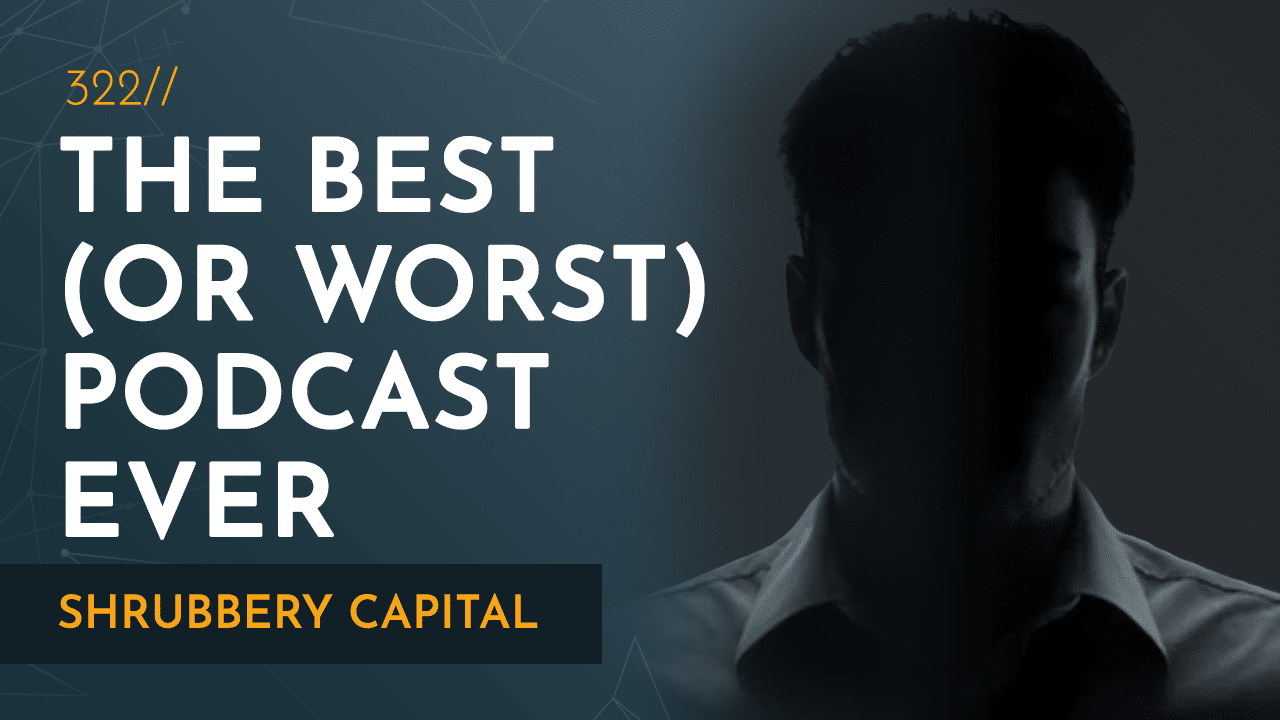 The Worst (Or Maybe Best) Investment Podcast EVER | Le Shrub