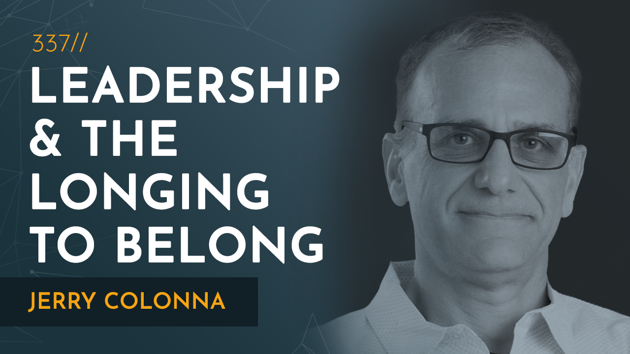 Leadership and the Longing to Belong | Jerry Colonna