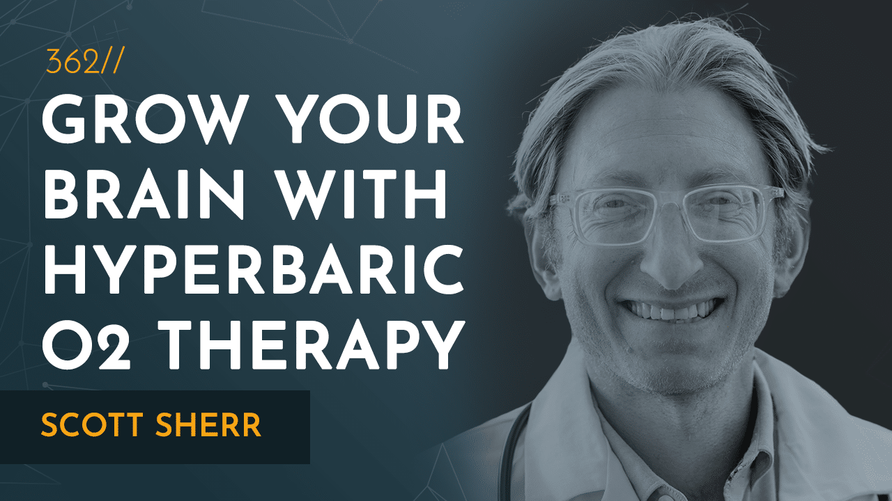 Grow Your Brain With Hyperbaric Oxygen Therapy | Scott Sherr