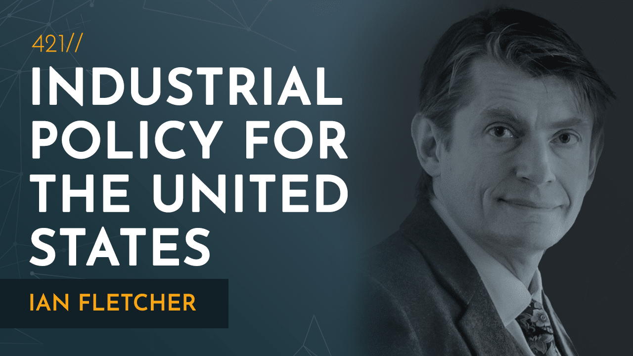 The Case for a New U.S. Industrial Policy | Ian Fletcher