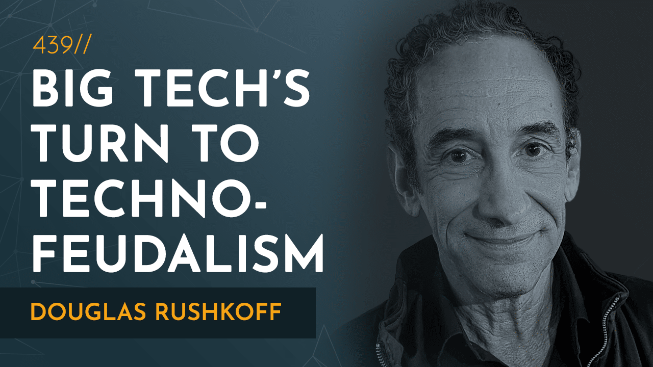 Big Tech’s Turn to Technofeudalism | Douglas Rushkoff